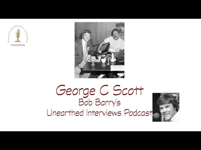 Bob Barry’s Unearthed Interviews Podcast: George C Scott - Wisconsin ...