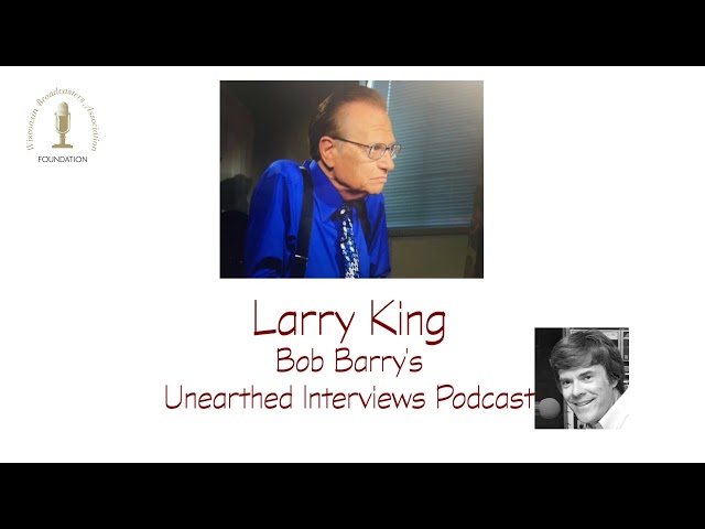 Bob Barry’s Unearthed Interviews Podcast: Larry King - Wisconsin ...