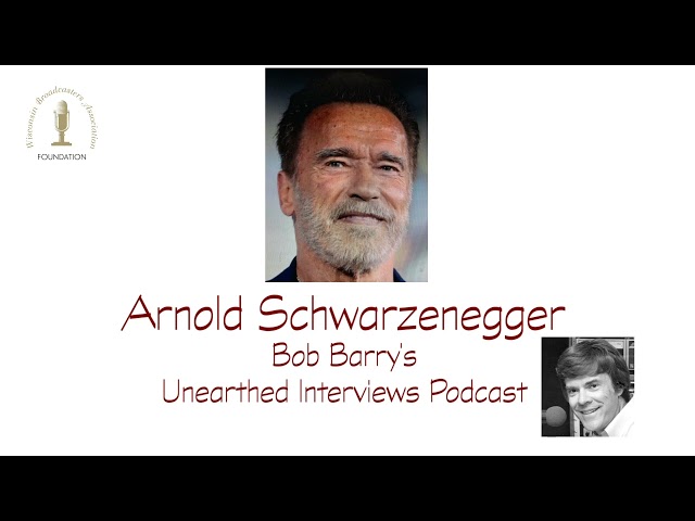 Bob Barry’s Unearthed Interviews Podcast: Arnold Schwarzenegger ...