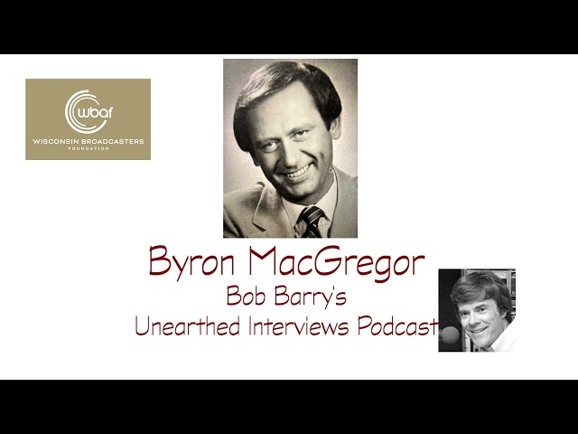 Bob Barry’s Unearthed Interviews Podcast: Byron MacGregor - Wisconsin ...