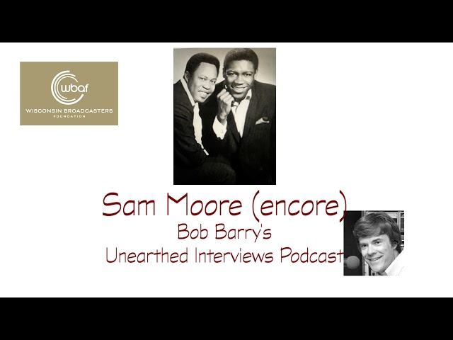 Bob Barry’s Unearthed Interviews Podcast: Sam Moore (encore ...