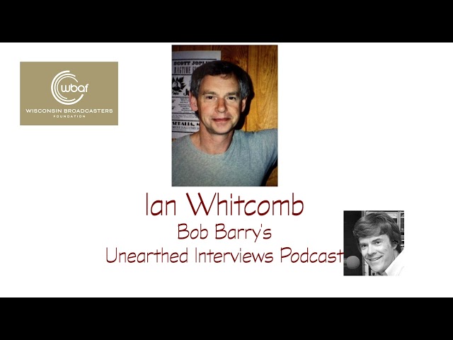 Bob Barry’s Unearthed Interviews Podcast: Ian Whitcomb - Wisconsin ...